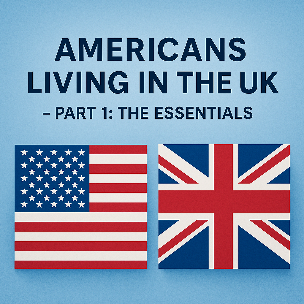 Americans Living in the UK – Part 1: The Essentials